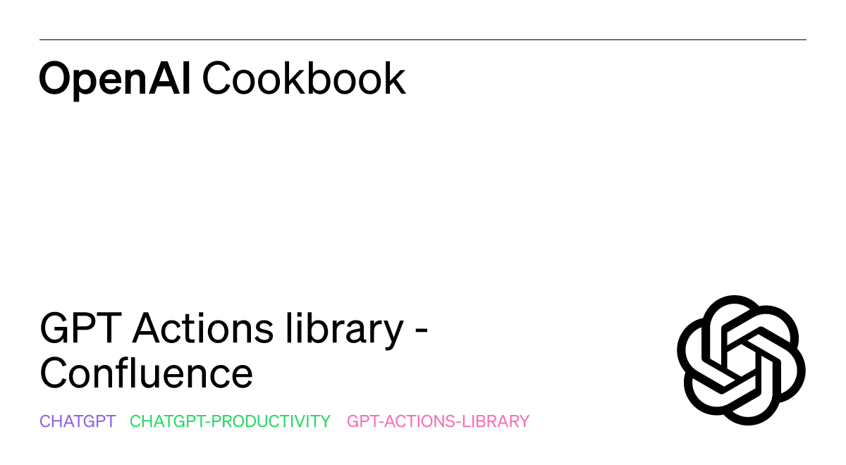 Gpt Actions Library Confluence Openai Cookbook 